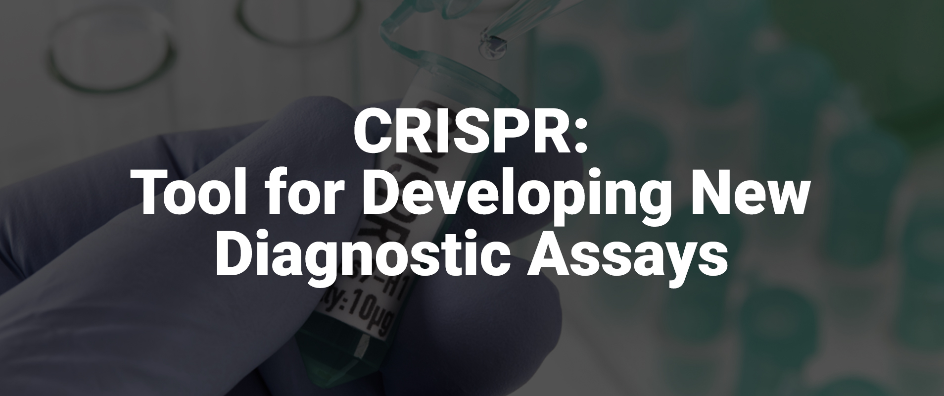 CRISPR for Developing Diagnostic Assays - The Daily Scientist